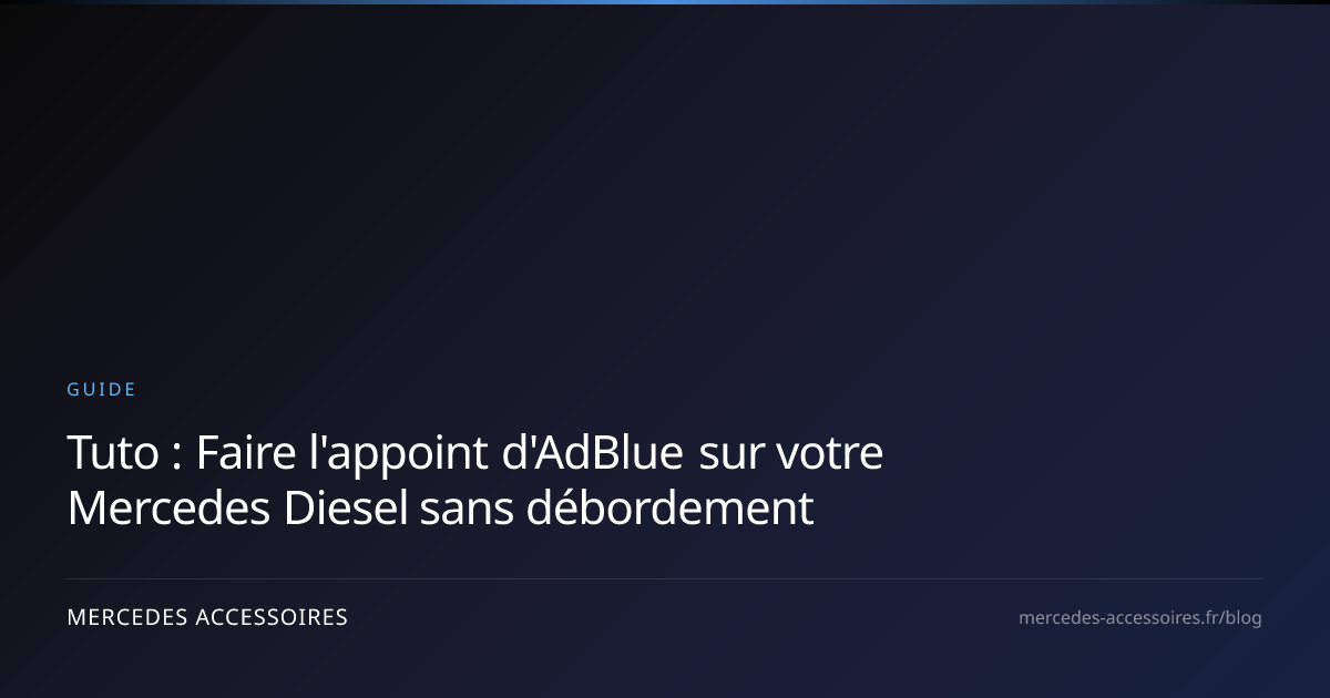 Tuto : Faire l'appoint d'AdBlue sur votre Mercedes Diesel sans débordement
